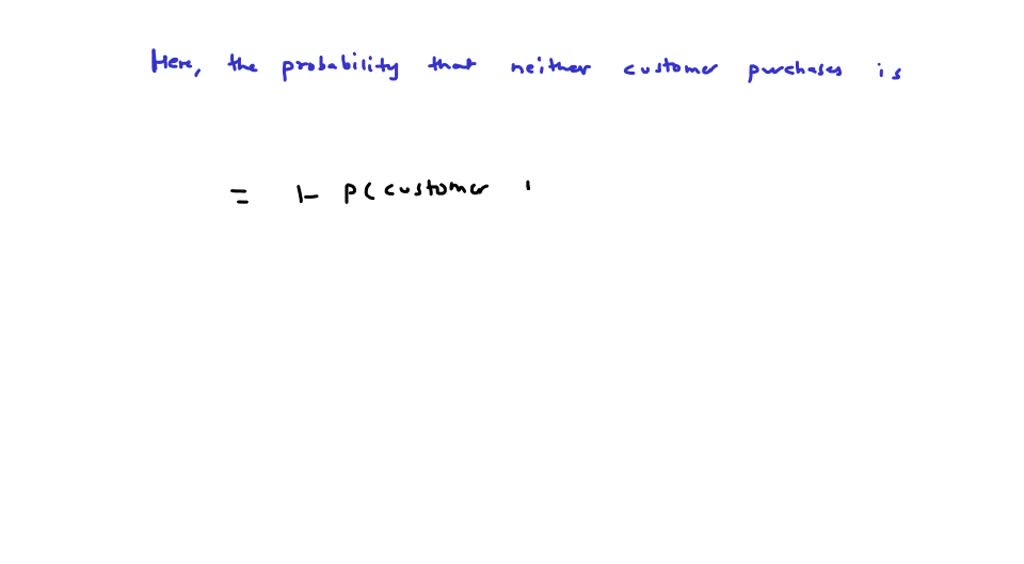 SOLVED: Assume the following new probabilities: P(customer makes a ...