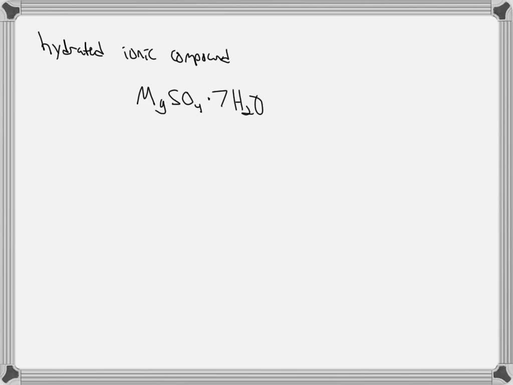 SOLVED: Hydrated ionic compounds have molecules incorporated into their ...