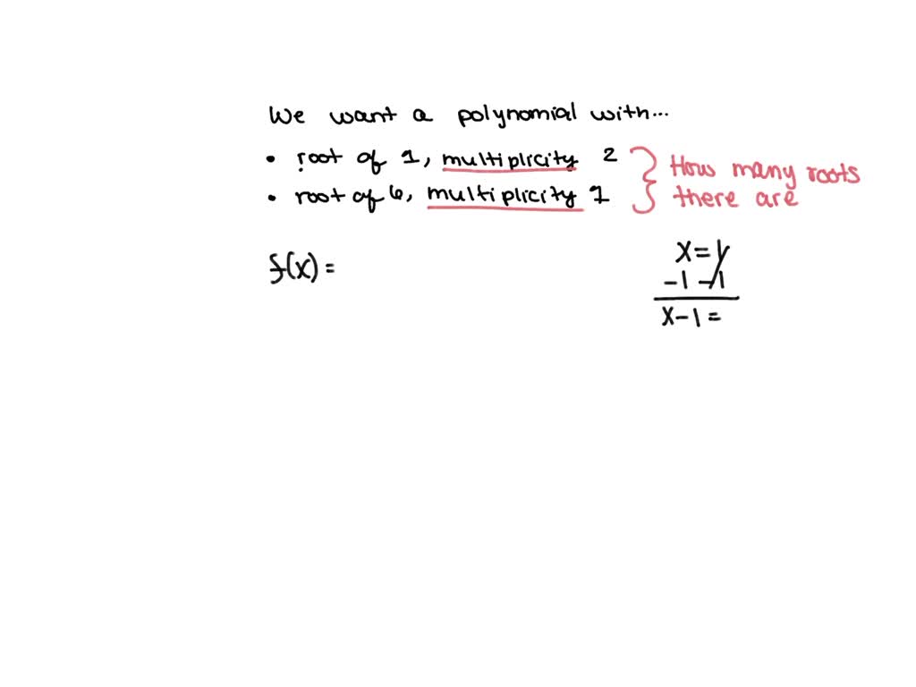 SOLVED:Which polynomial function has a root of 1 with multiplicity 2 and a root of 6 with ...