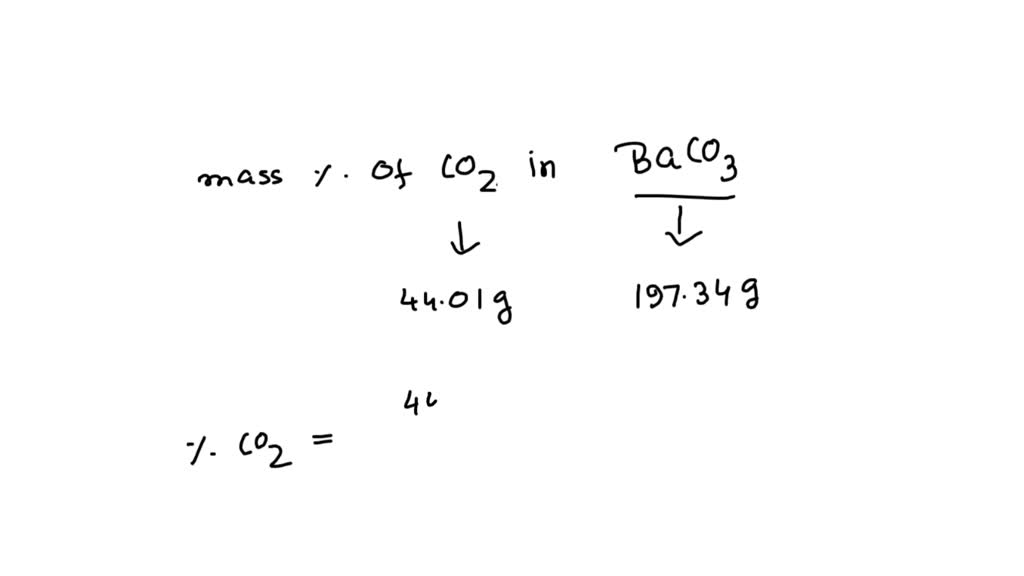 Calculate the mass percent of carbon dioxide (CO2) in barium carbonate ...