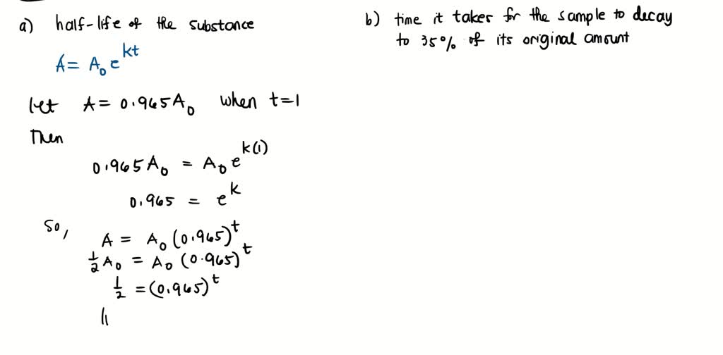 SOLVED: A sample of a radioactive substance decayed to 96.5% of its ...