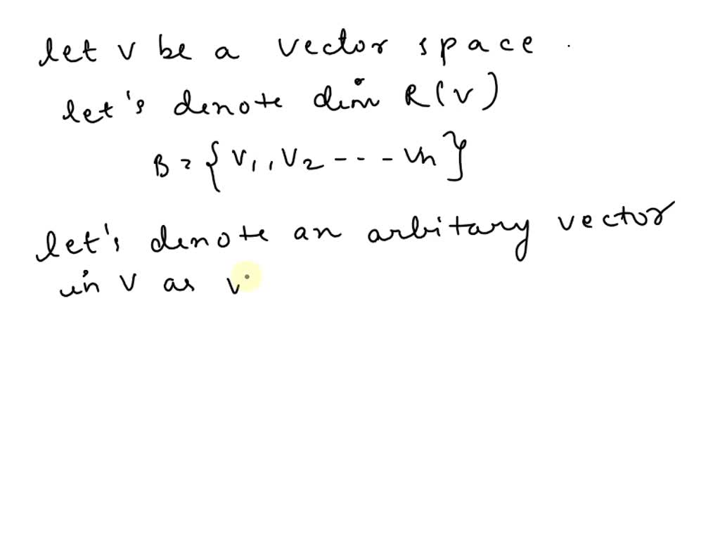 SOLVED: Let V be a vector space such that dim V = n. Prove that if V is now considered a vector ...