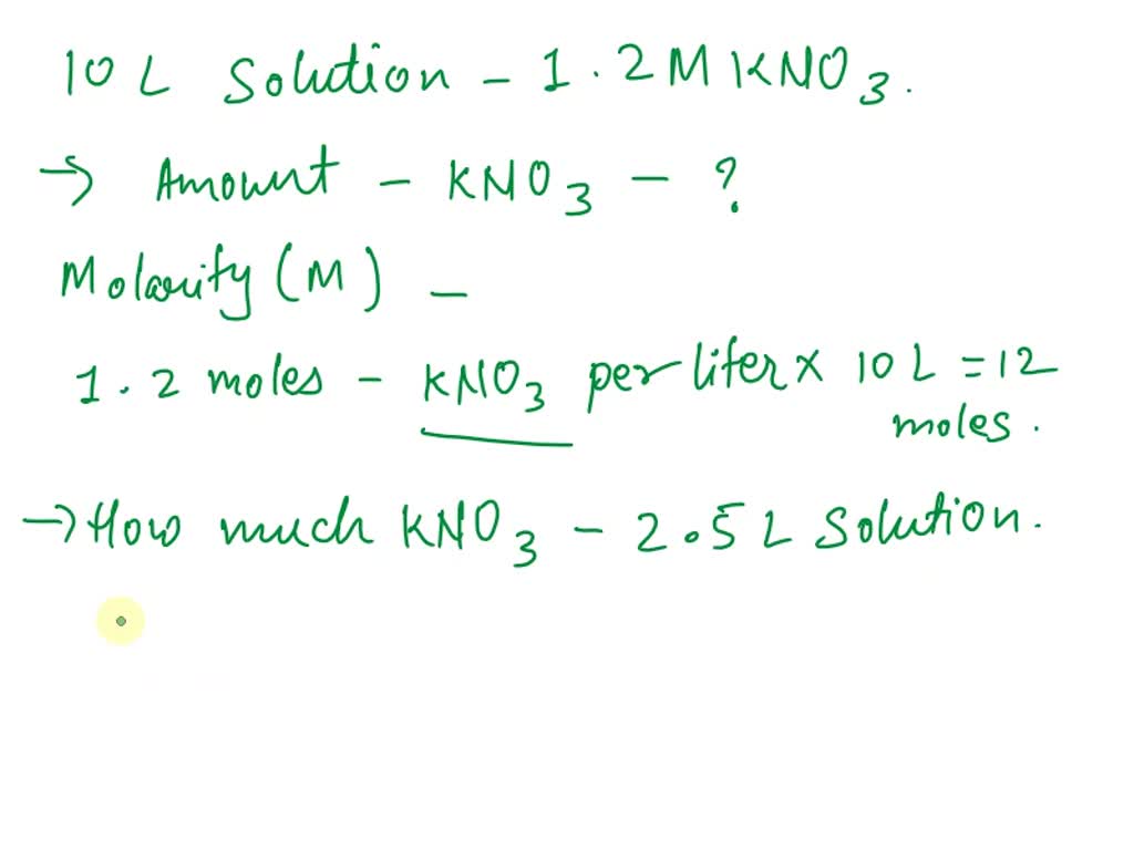 SOLVED: You need to make a 10L solution of 1.2 M KNO3. What molarity ...