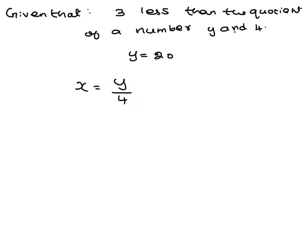 SOLVED: Write the phrase as an expression. Then evaluate when y = 20 3 less than the quotient of ...