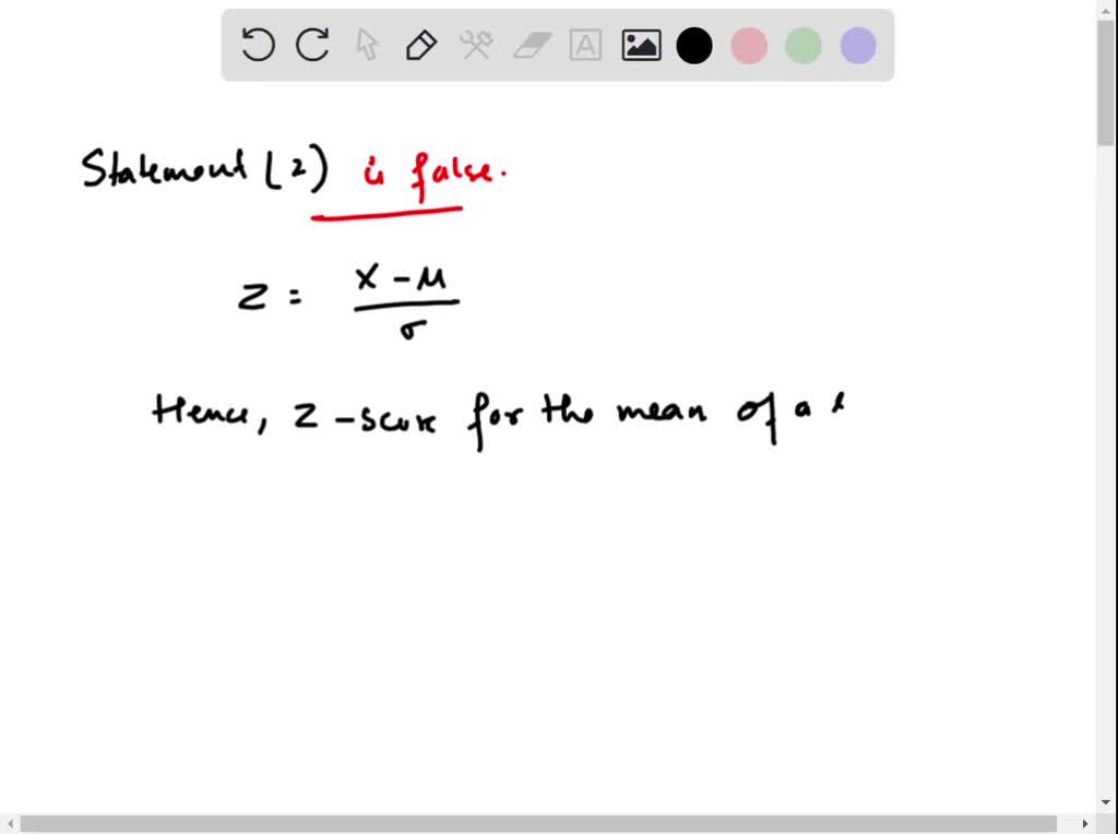 SOLVED: 'Which of the following is false? A. Majority of Z scores in a ...