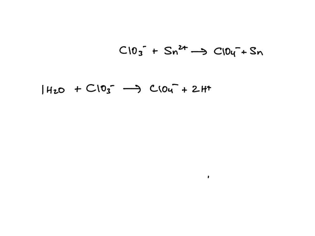 SOLVED: Balance the reaction between ClO3- and Sn2+ to form ClO4- and ...