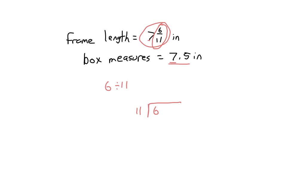 Rochelle needs to pack a picture frame that measures 7 6/11 (fraction 6 ...