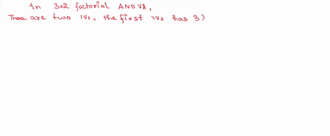 How many levels are there in a 3x2 factorial ANOVA? A. There...