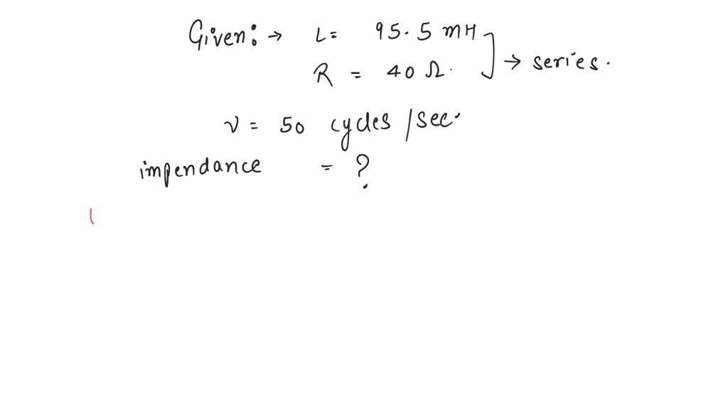 SOLVED: A resistance of 40 ohm and an inductance of 95.5 millihenry are ...