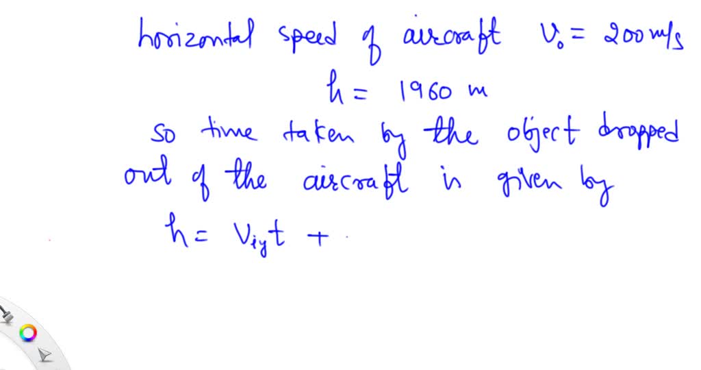SOLVED: An aircraft flying horizontally with speed of 200m/s drops an object from a height of ...