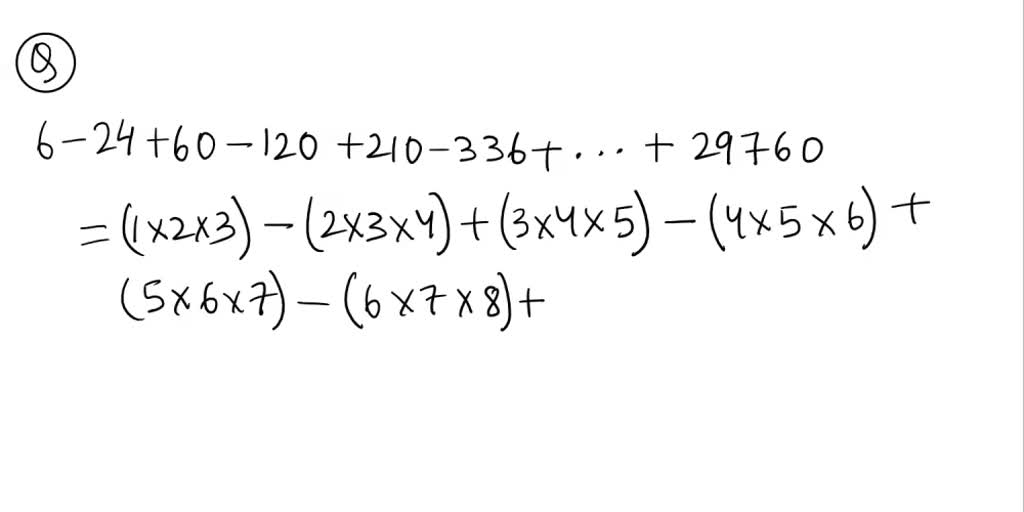 SOLVED: Write the following series in sigma notation: 6 + 24 - 60 + 120 - 210 + 336 + 29,760 ...