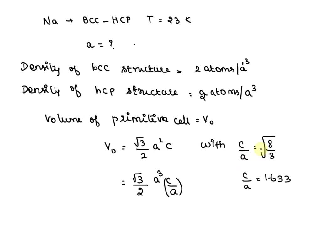 SOLVED: Sodium metal transforms from BCC to HCP structure at about 23 K ...