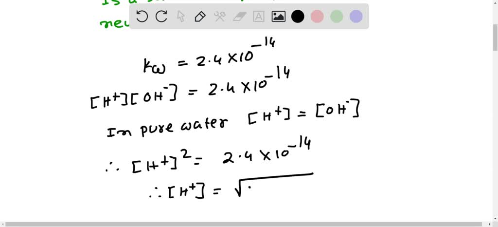 SOLVED: Given that Kw for water is 2.4 x 10 14 at 37 "C , calculate the ...