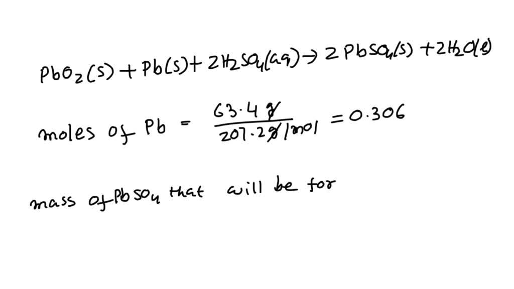 SOLVED: PbO2 (s) + Pb (s) + 2 H2SO4 (aq) —> 2 PbSO4 (s) + 2 H2O (l ...