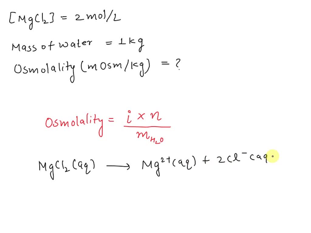 SOLVED: What is the osmolality (mOsm/kg) of a 2 mol/L solution of MgCl2 ...