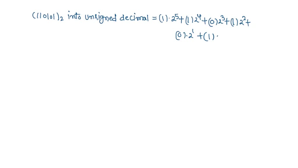 SOLVED: a. Convert (110101)2 into unsigned decimal and hexadecimal. b ... SOLVED: a. Convert (110101)2 into unsigned decimal and hexadecimal. b ...