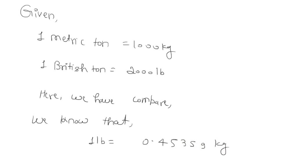 SOLVED A Metric Ton Is 1 000 Kg And A British Ton Is 2 000 Lb Which SOLVED A Metric Ton Is 1 000 Kg And A British Ton Is 2 000 Lb Which