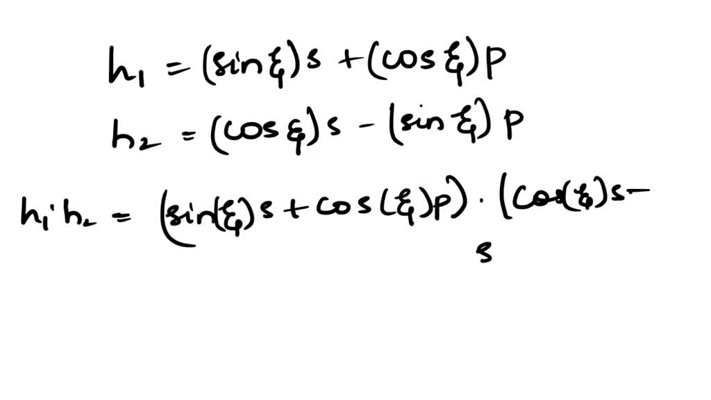 SOLVED: 2. Show that the linear combinations h, =(sin )s+(cos x)p and h, = (cos )s –(sin )p are ...