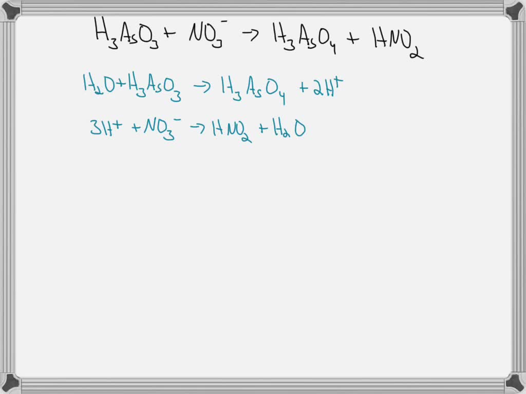SOLVED: Balance the reaction between H3AsO3 and NO3- to form H3AsO4 and ...