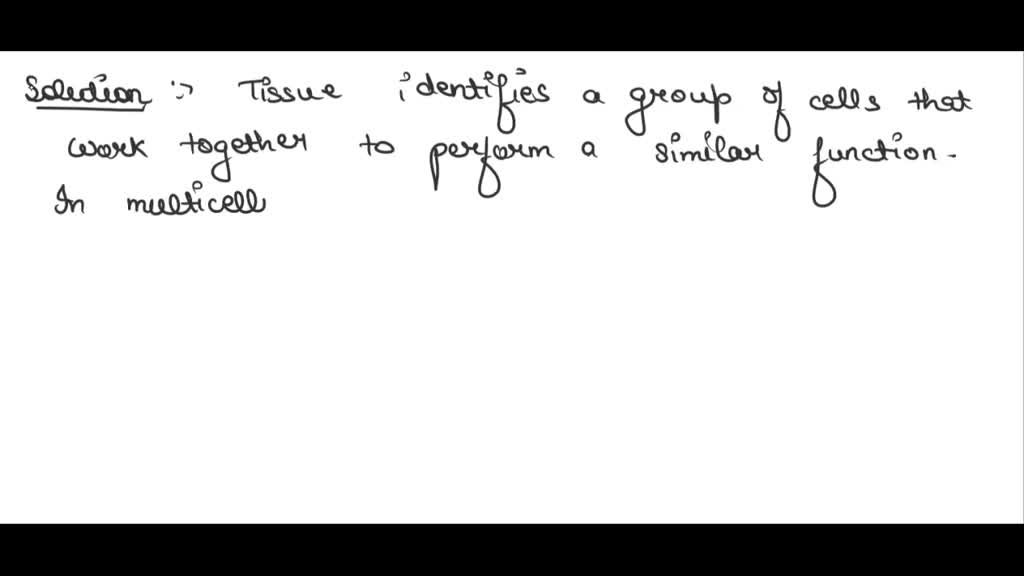 SOLVED: An aggregation of cells and extracellular materials, which perform a discrete function ...