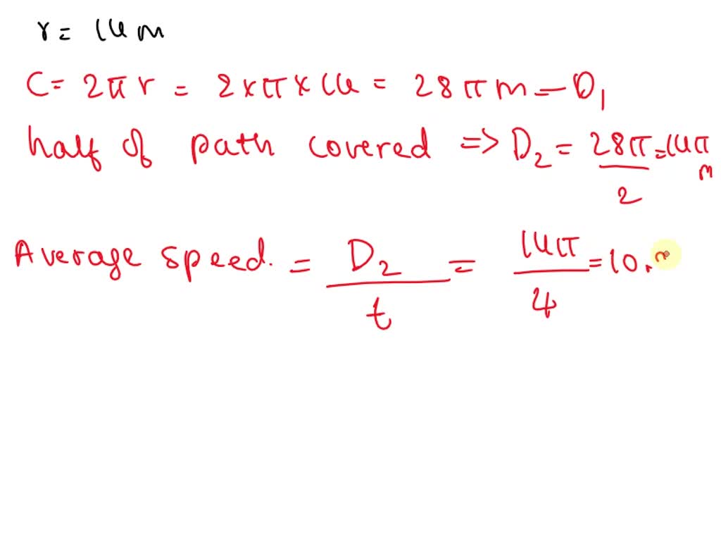 SOLVED: A cyclist along circular path of radius 14m, cover half in 4 ...