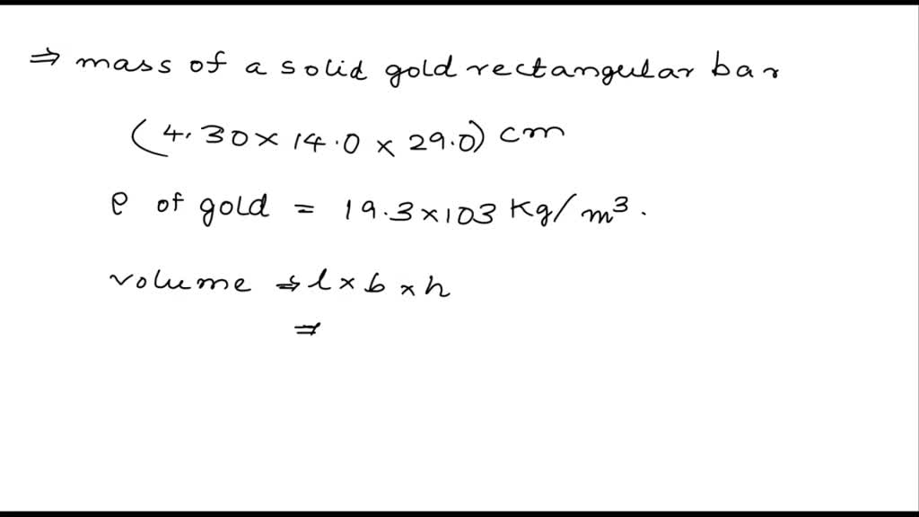 SOLVED: Calculate the mass of a solid gold rectangular bar that has ...