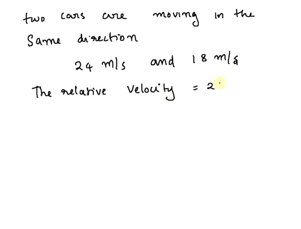 SOLVED: Two vehicles are moving in the same direction. The first one has the velocity of 24 m/s ...