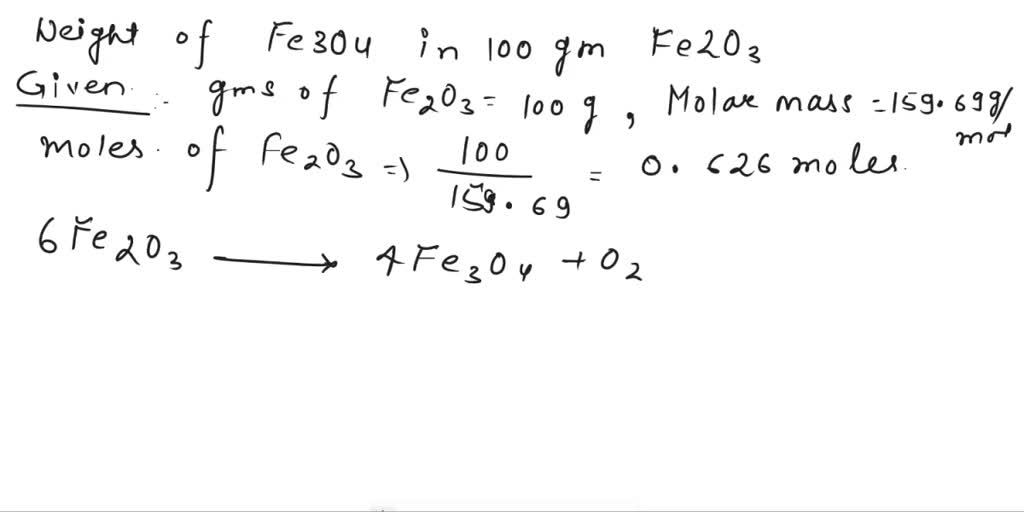 SOLVED: Calculate the weight of Fe3O4 in 100.0g Fe2O3. Given: molar ...