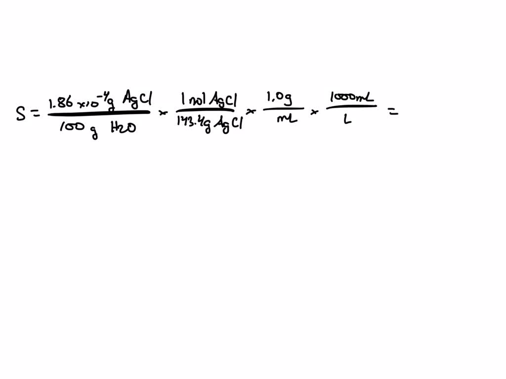 SOLVED: The solubility of silver chloride (AgCl) is 1.86 × 1 0 -4 g/100 ...