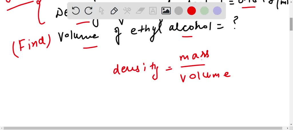SOLVED: The mass of 100 g of ethyl alcohol. The density of ethyl ...