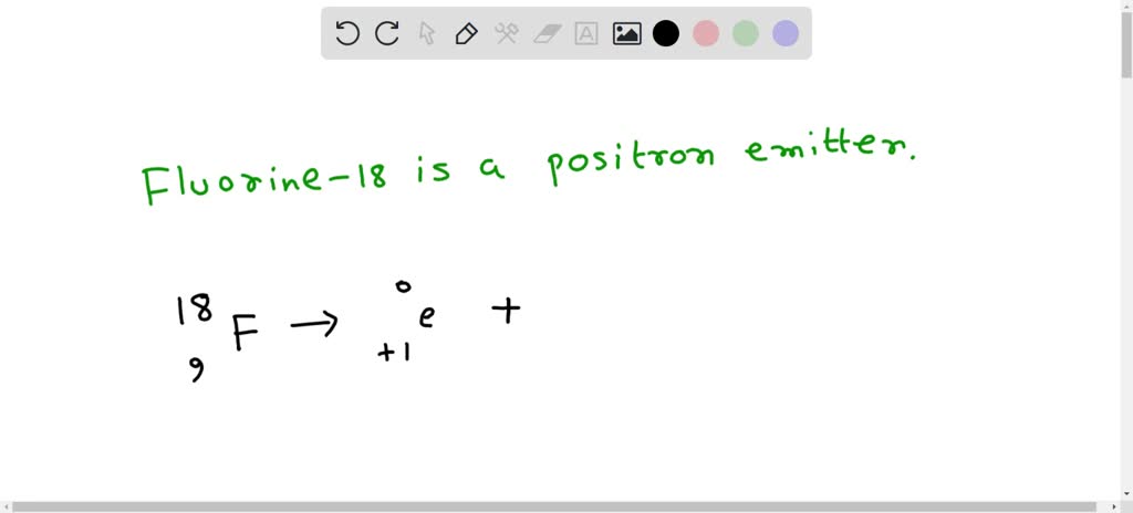 Fluorine-18 is a positron emitter used in PET scans. write balanced ...