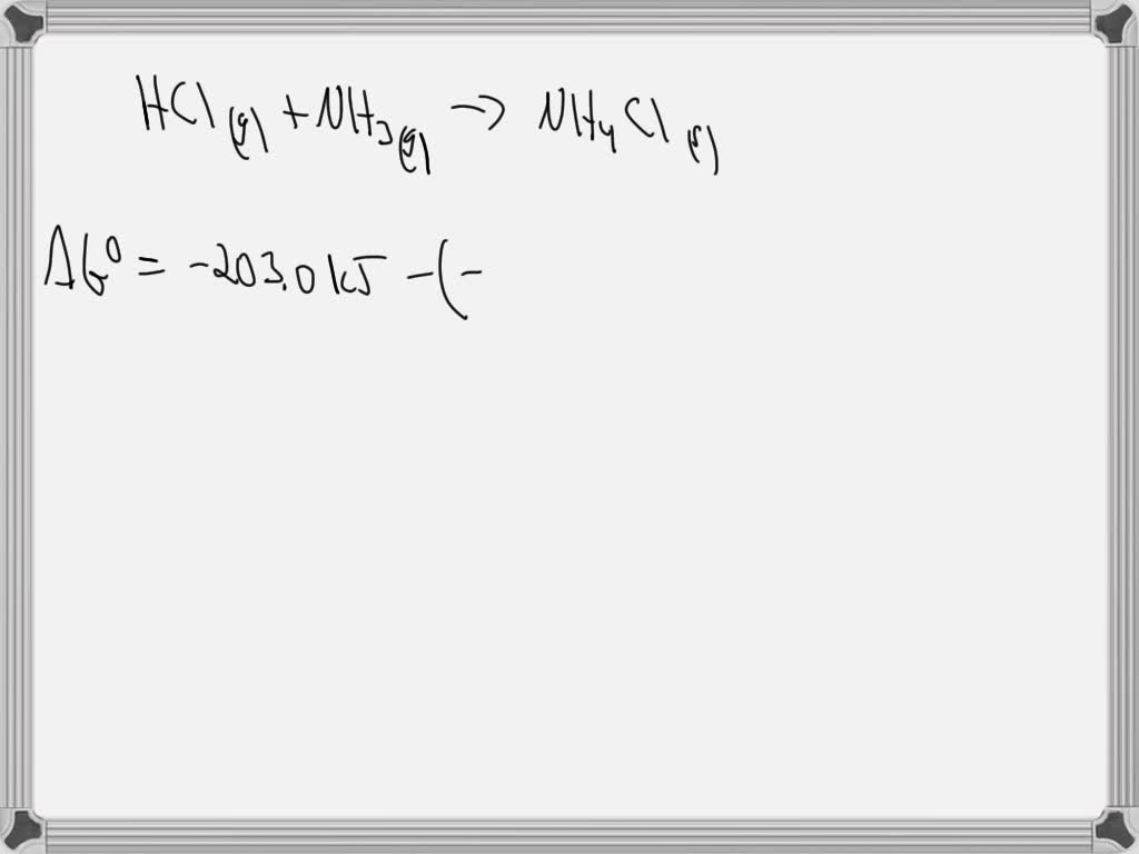 SOLVED: Consider the reaction: HCl(g) + NH3(g) â†’ NH4Cl(s). Using standard thermodynamic data ...