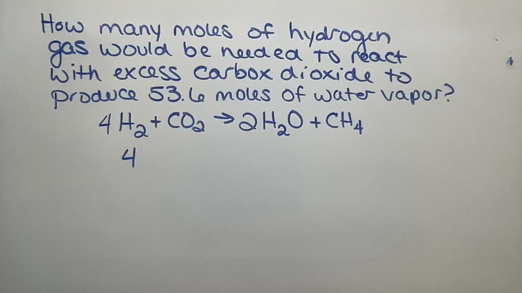 SOLVED: How many moles of hydrogen gas would be needed to react with excess carbon dioxide to ...