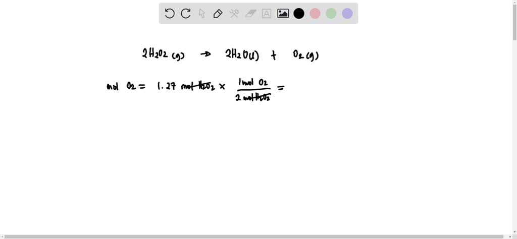 SOLVED: What volume of oxygen gas is produced when 1.27 mol of hydrogen peroxide (H2O2) reacts ...
