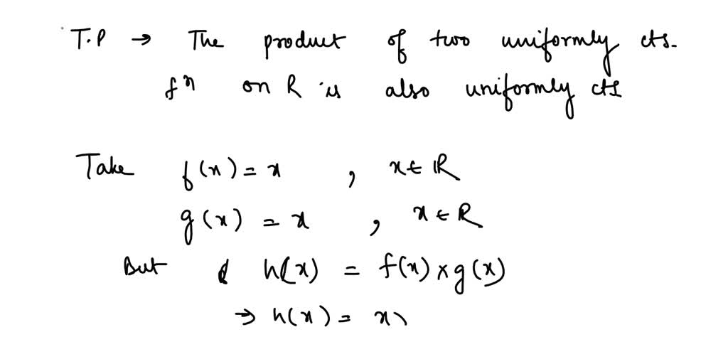 Solved Prove Or Disprove 1 The Product Of Two Uniformly Continuous Functions On R Is Also