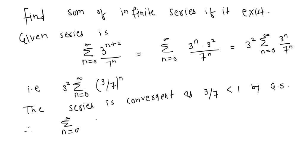 SOLVED: Find the sum of the infinite series (3^n+2)/(7^n) if the sum exists for n=0 to n=∞, or ...