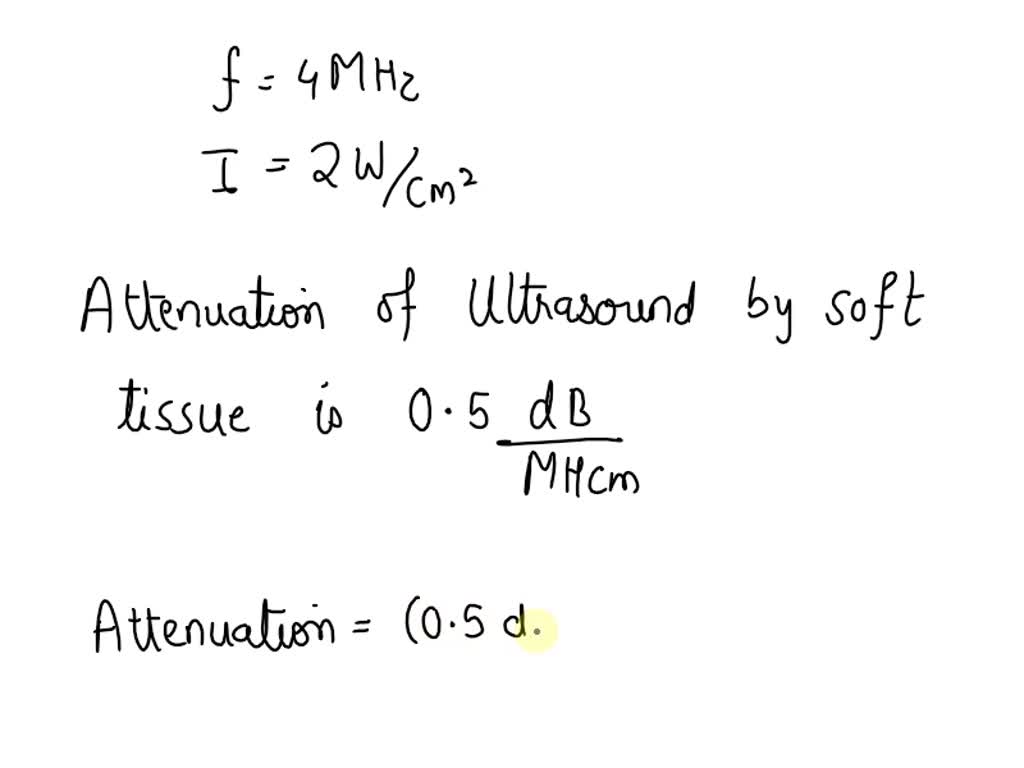 SOLVED If The Intensity Of 4 MHz Ultrasound Entering Soft Tissue Is 2