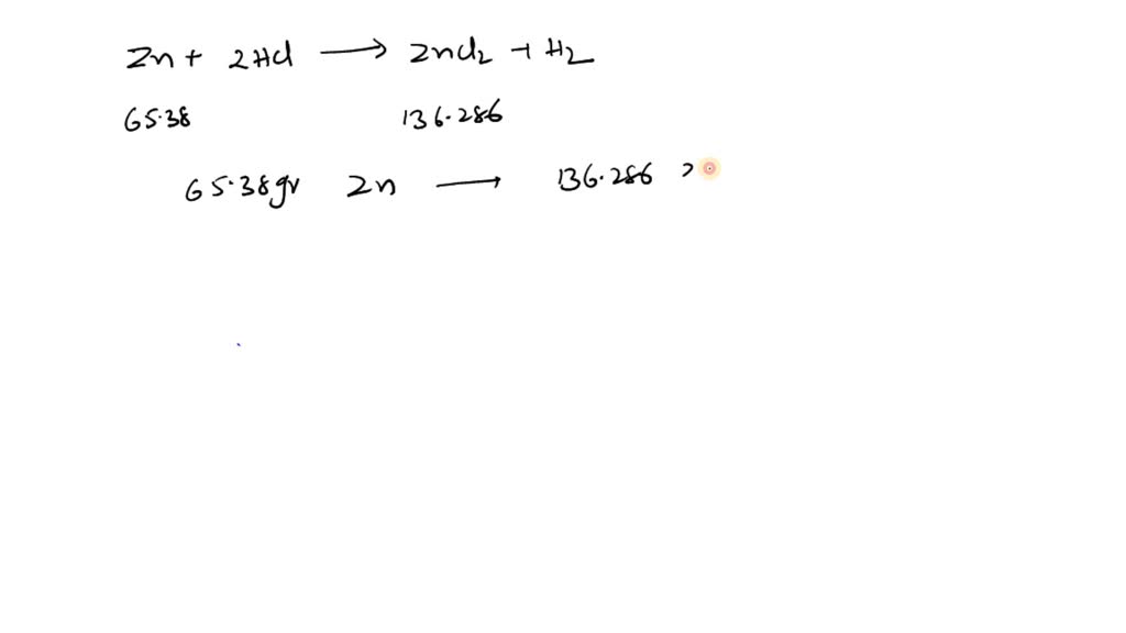 Zn(s) + 2HCl(aq) â†’ ZnCl2(aq) + H2(g) Using stoichiometry and the ...