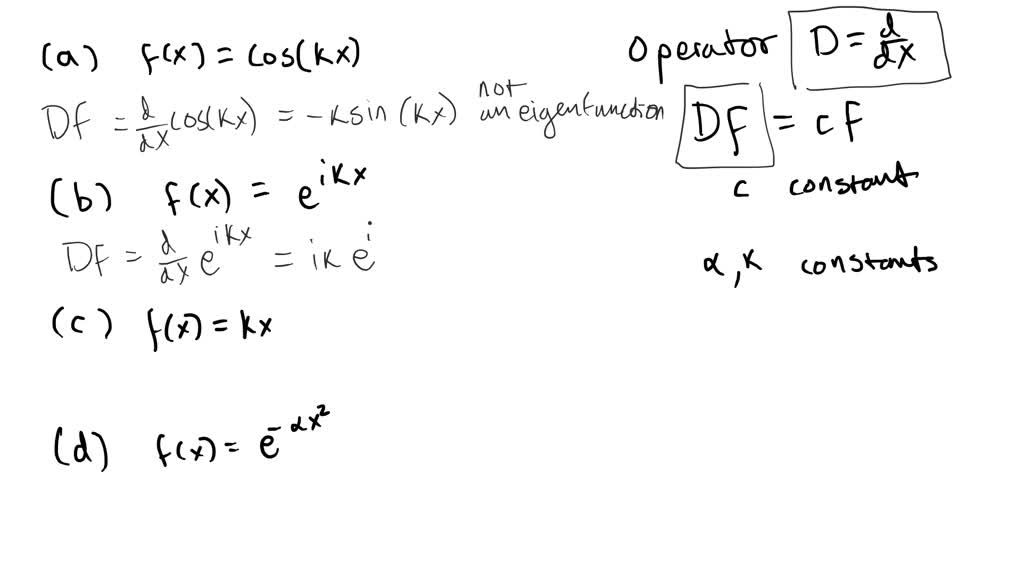 SOLVED: [4] Identify which of the following functions are ikx , (b) cos kx; (c) k; (d) kx ...
