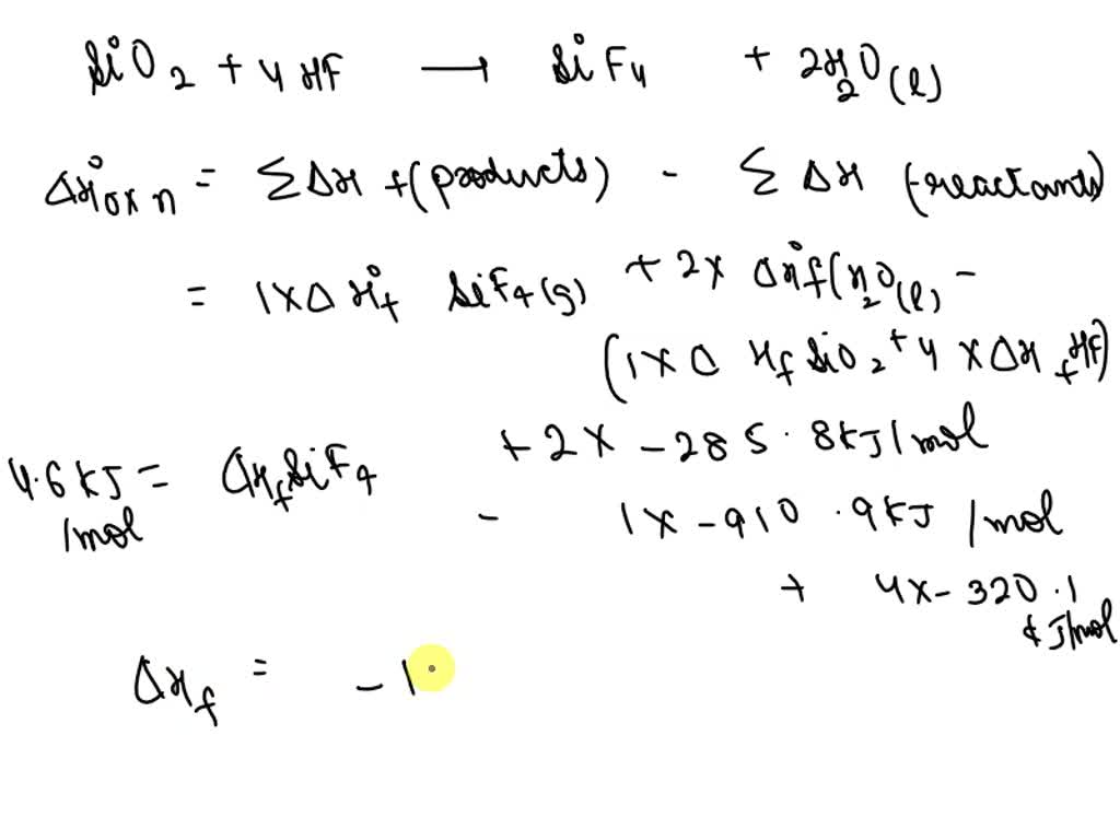 SOLVED: The standard enthalpy of reaction for the dissolution of silica in aqueous HF is 4.6 kJ ...