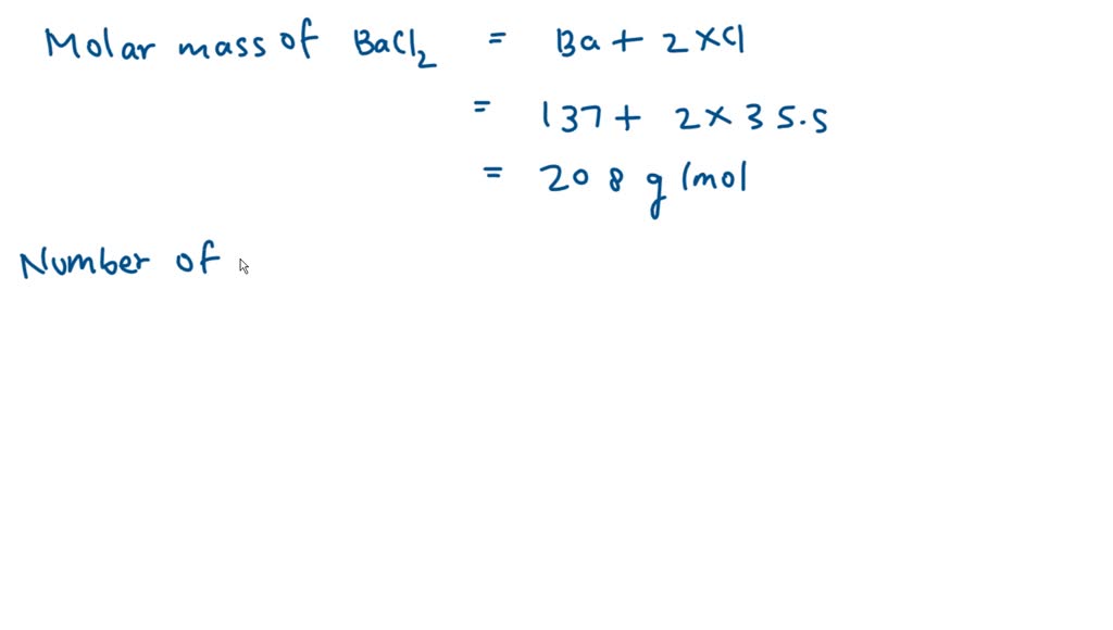 SOLVED: Calculate the number of moles of BaCl2 in a 4.5 g sample of ...