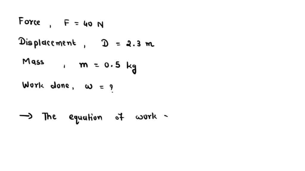 SOLVED: calculate the work done by a 40 N force pushing a 0.5 kg toy 2.3 m