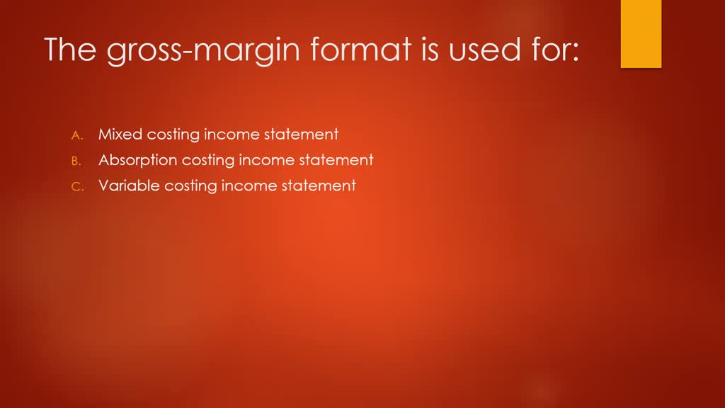 SOLVED: The gross-margin format is used for: - Mixed costing income ...