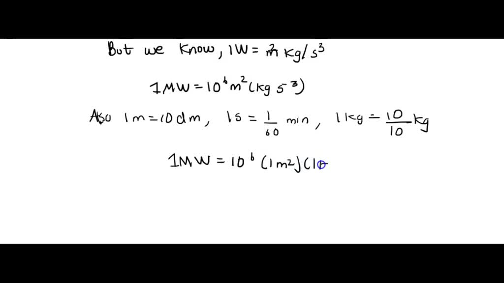 SOLVED: Express 1 MW power in a system whose fundamental units are 10 ...