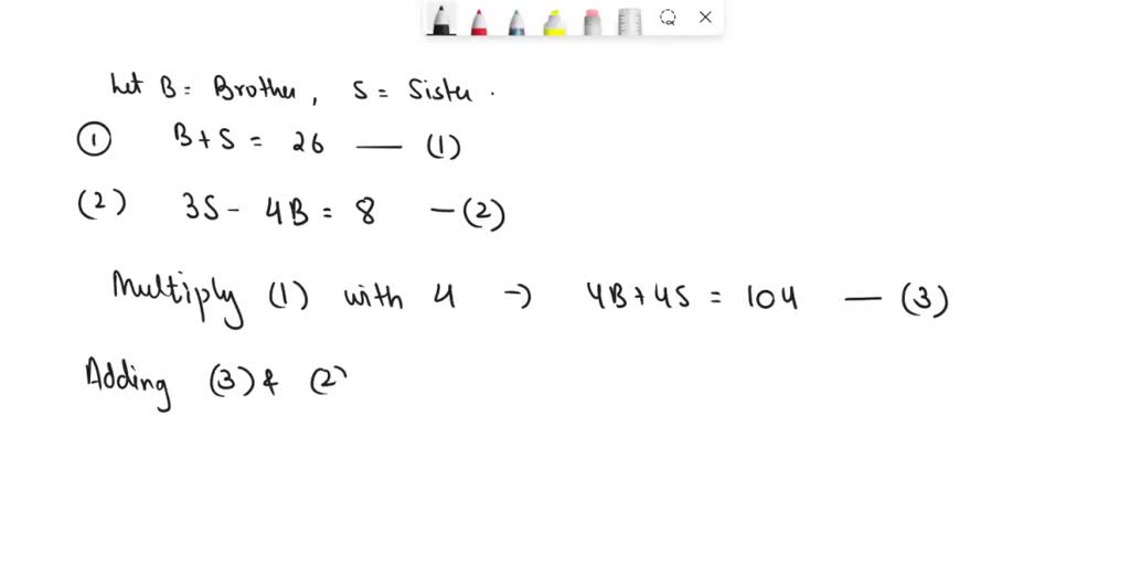 SOLVED: Sum of brother and sisters age is 26. Four times the brothers ...