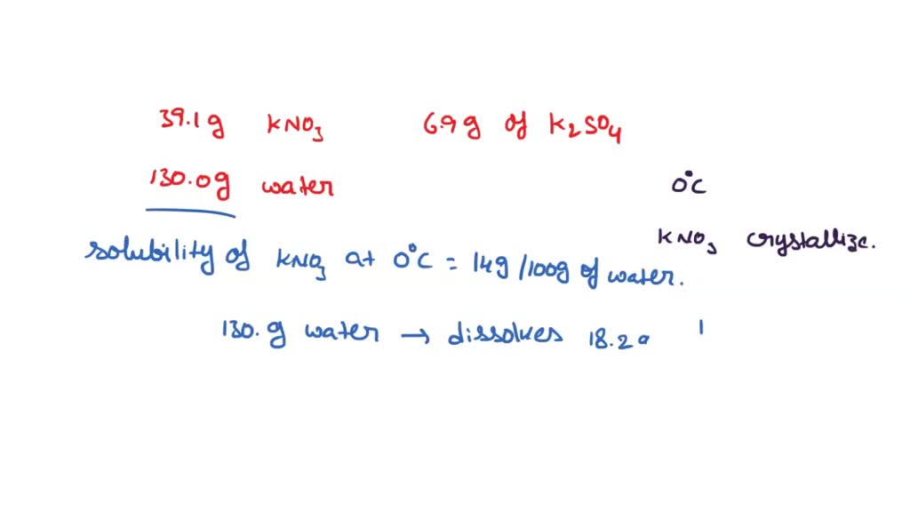 SOLVED: A solid mixture consists of 40.8 g of KNO3 (potassium nitrate) and 7.2 g of K2SO4 ...