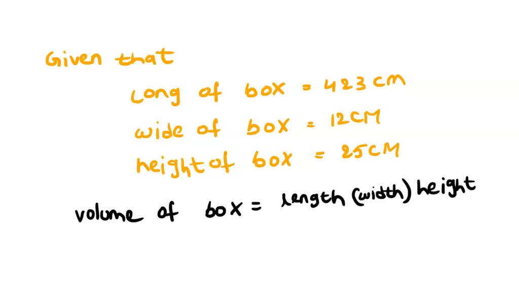 SOLVED: A box is 30 cm wide, 40 cm long and 25 cm high. Calculate the ...