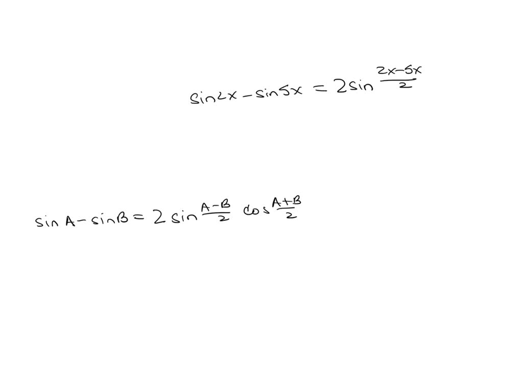 SOLVED: Write sin 2x - sin 5x as a product of trigonometric functions.
