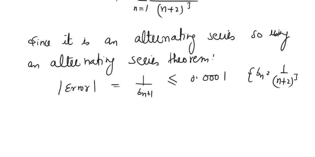 SOLVED: 2. Apply the Remainders in Alternating Series Theorem 5.14 to determine V, the number of ...