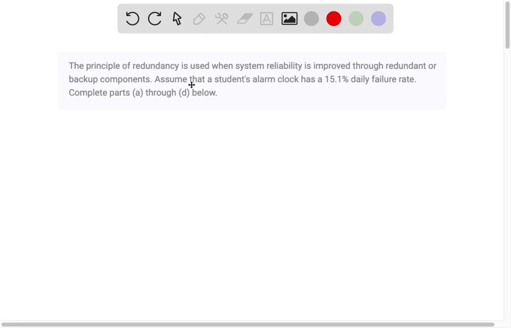 SOLVED: The principle of redundancy is used when system reliability is improved through ...